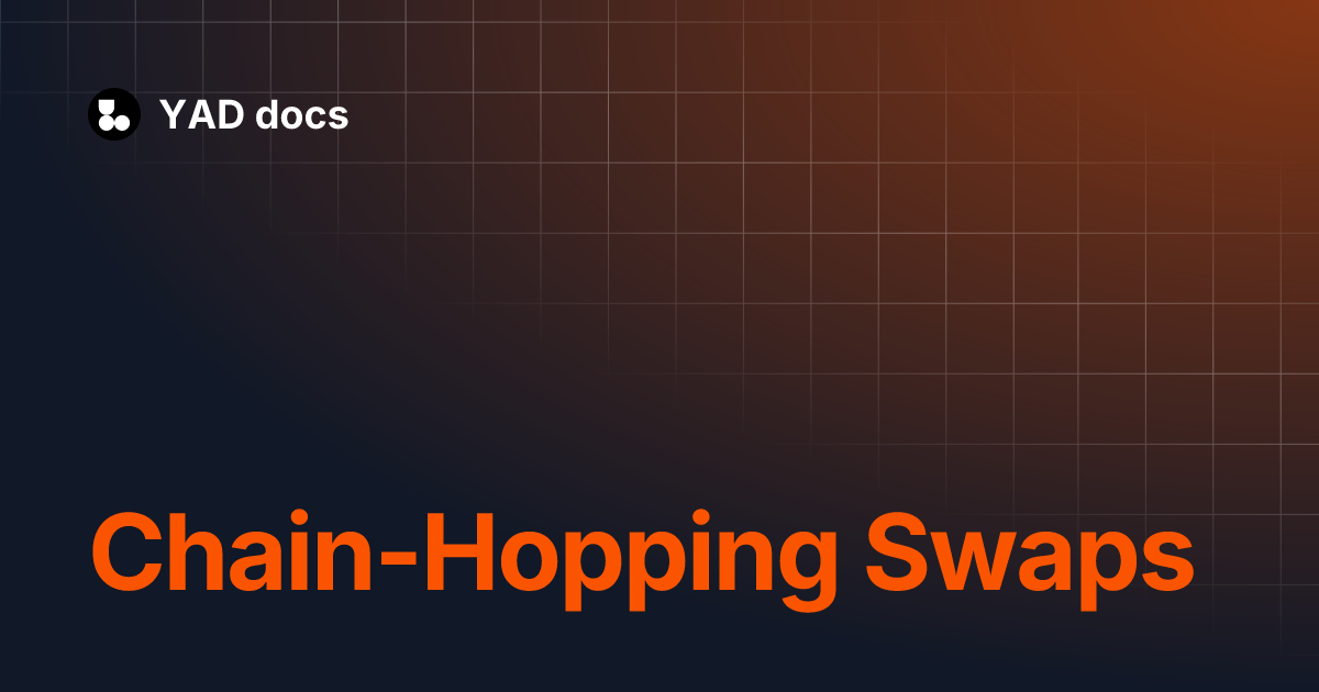 Chain-Hopping Swaps | YAD docs